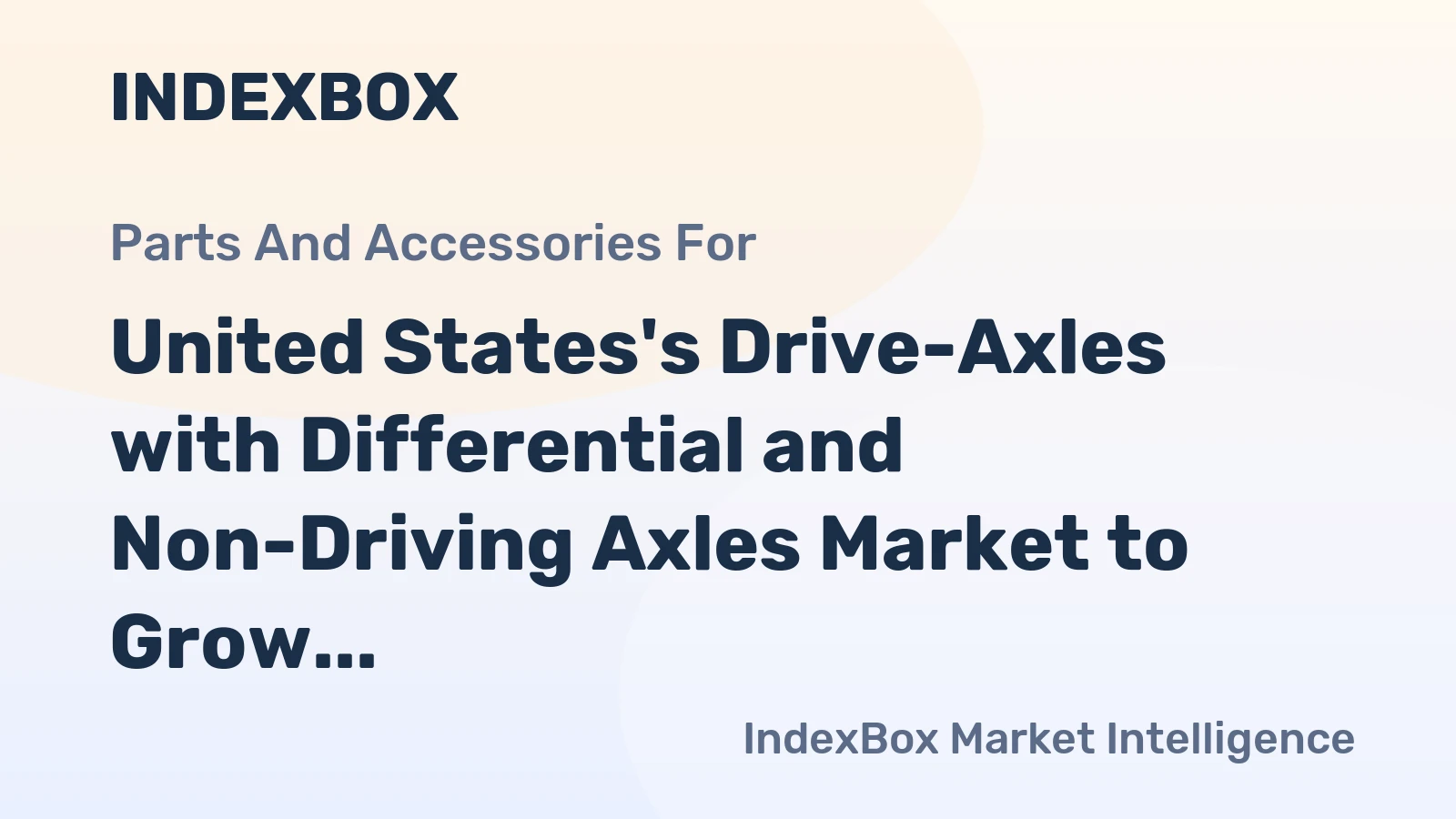 United States's Drive-Axles with Differential and Non-Driving Axles Market to Grow at 1.9% CAGR, Reaching $19.9B by 2035