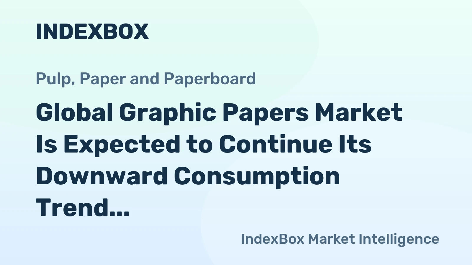 Global Graphic Papers Market Is Expected to Continue Its Downward Consumption Trend