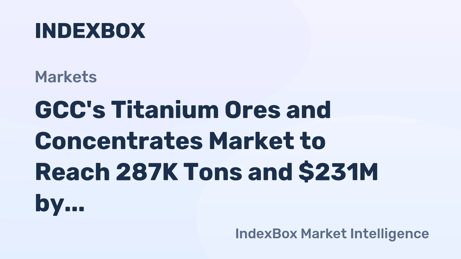 GCC's Titanium Ores and Concentrates Market to Reach 287K Tons and $231M by 2035, with +1.4% and +2.6% CAGR, Respectively