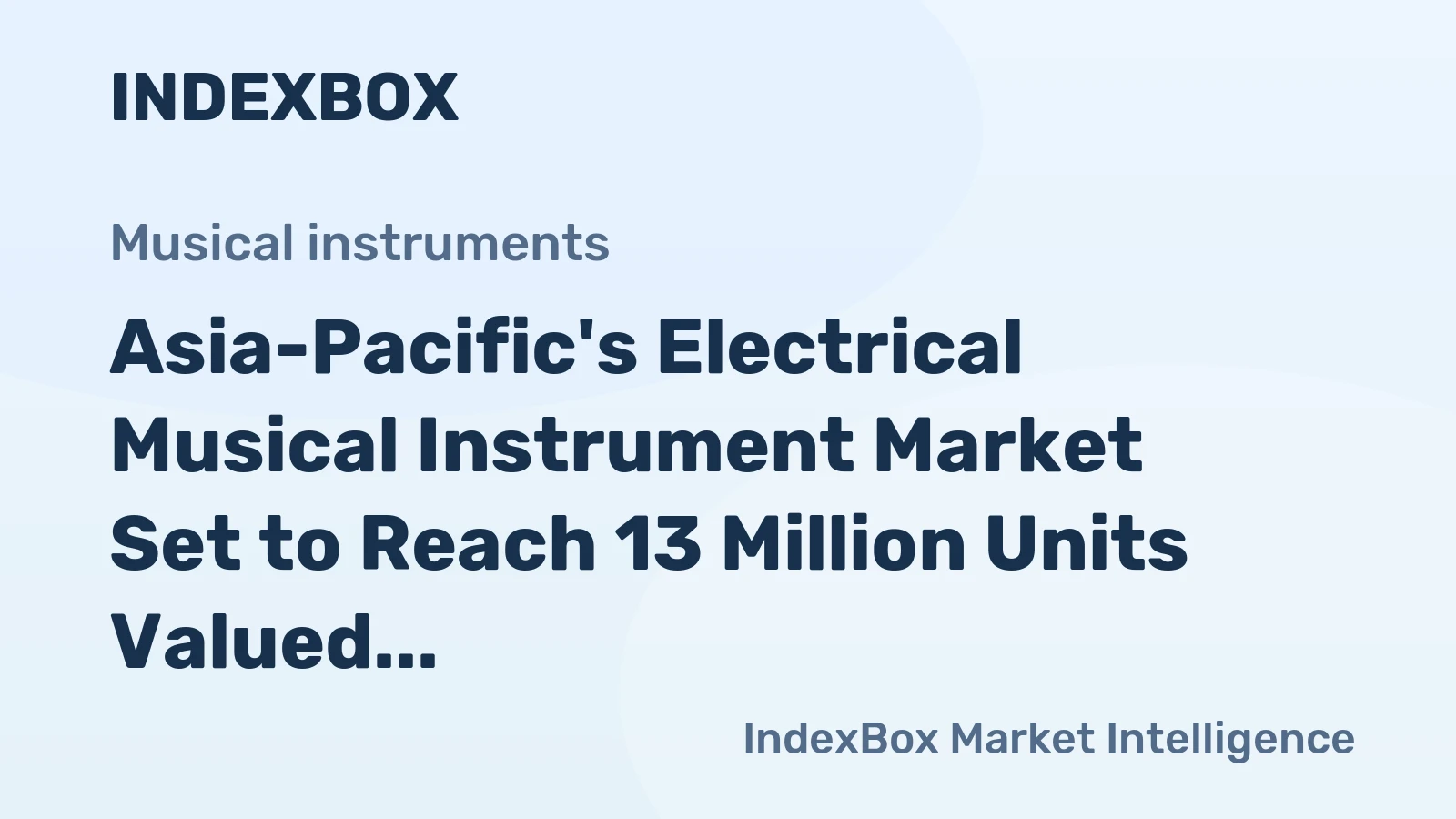 Asia-Pacific's Electrical Musical Instrument Market Set to Reach 13 Million Units Valued at $2.4 Billion
