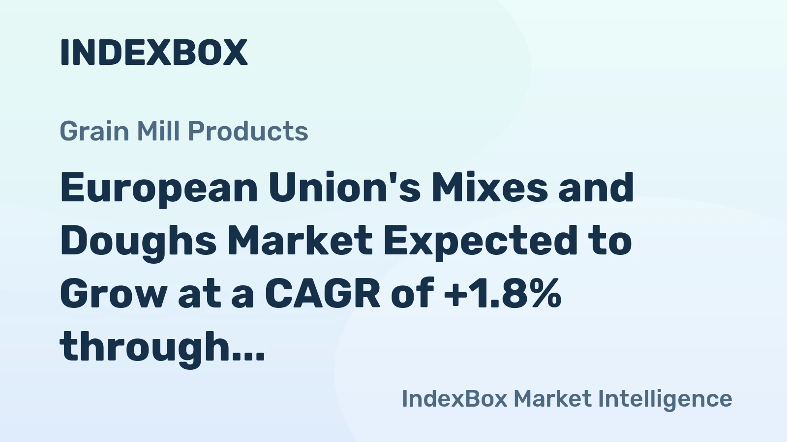 European Union's Mixes and Doughs Market Expected to Grow at a CAGR of +1.8% through 2035, Reaching $7.1B in Value