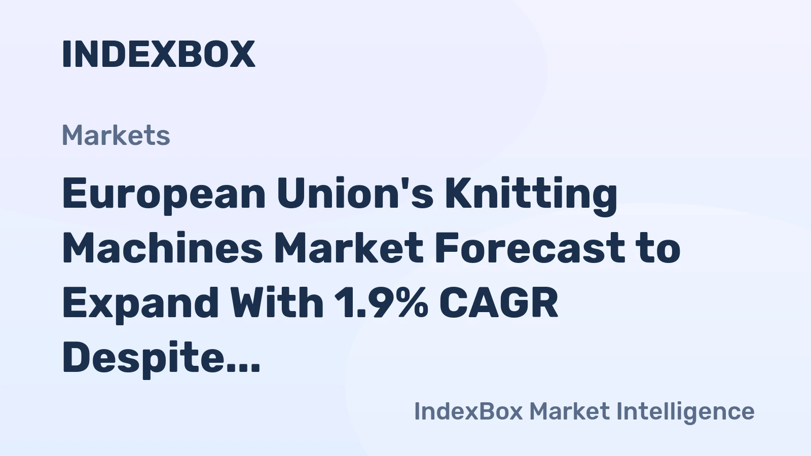 European Union's Knitting Machines Market Forecast to Expand With 1.9% CAGR Despite Recent Contraction