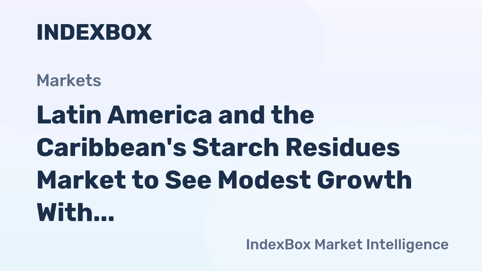 Latin America and the Caribbean's Starch Residues Market to See Modest Growth With +0.5% Volume CAGR Through 2035