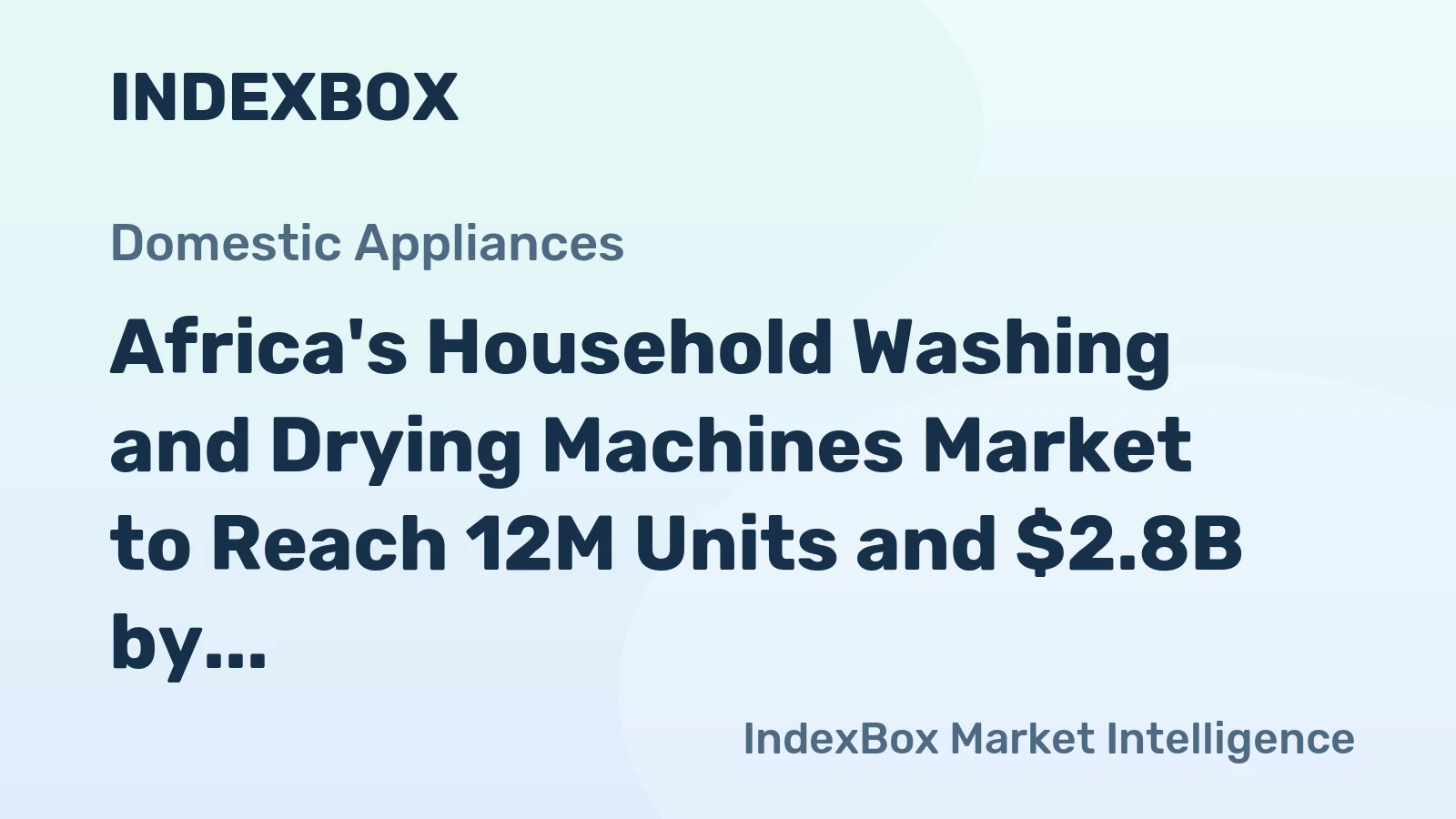 Africa's Household Washing and Drying Machines Market to Reach 12M Units and $2.8B by 2035