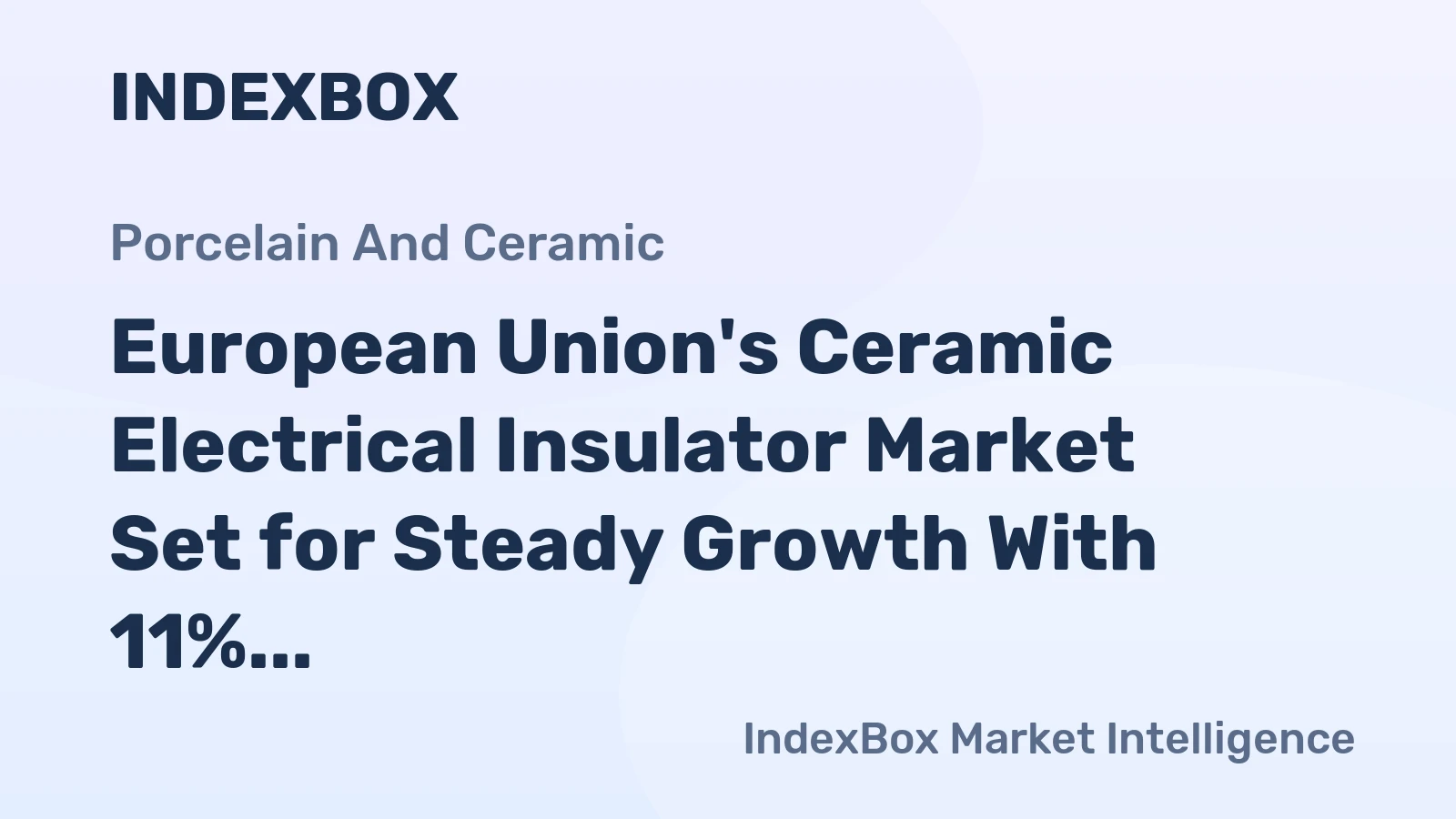 European Union's Ceramic Electrical Insulator Market Set for Steady Growth With 11% CAGR