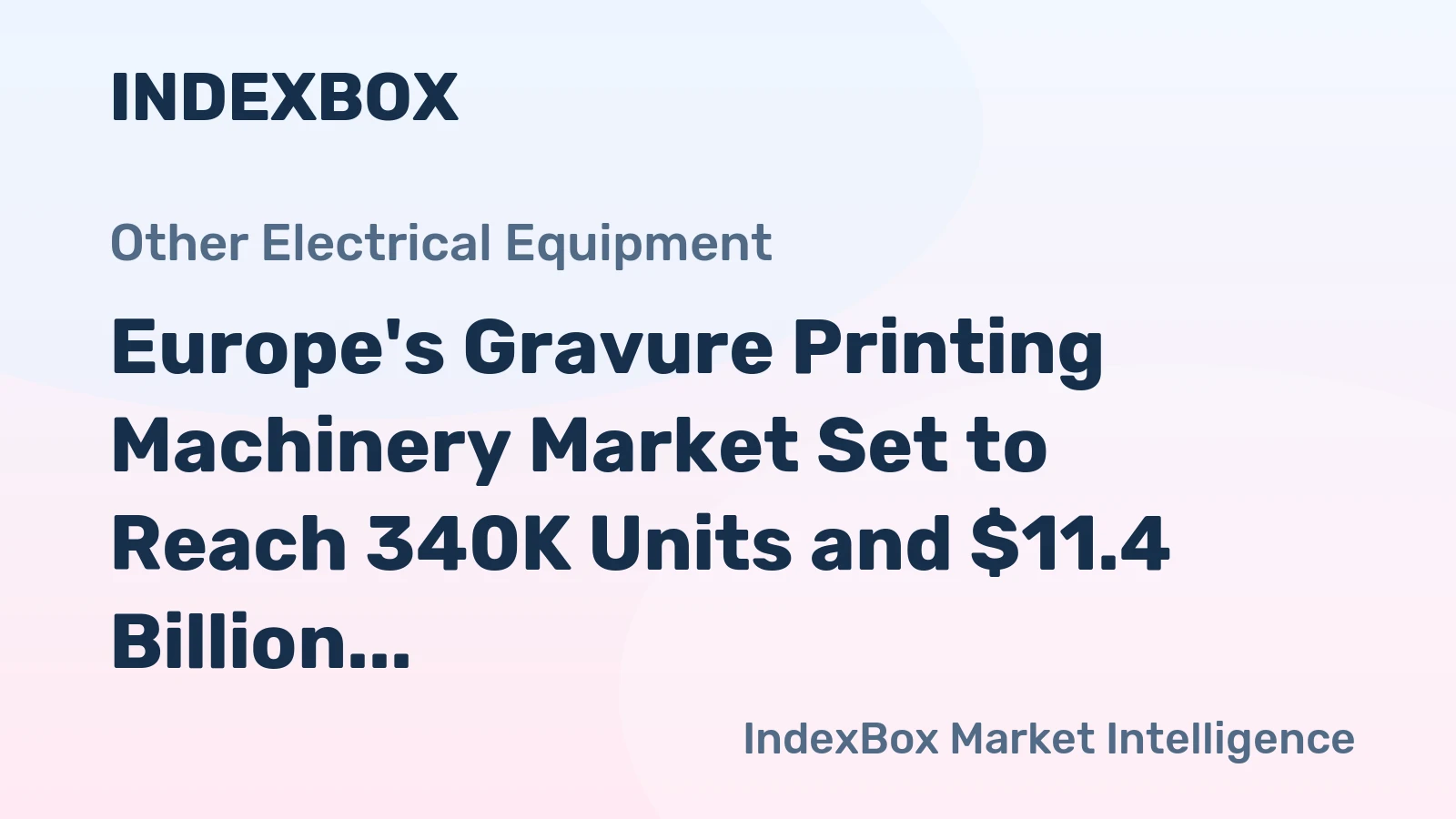 Europe's Gravure Printing Machinery Market Set to Reach 340K Units and $11.4 Billion