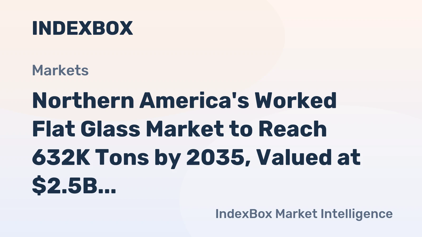 Northern America's Worked Flat Glass Market to Reach 632K Tons by 2035, Valued at $2.5B