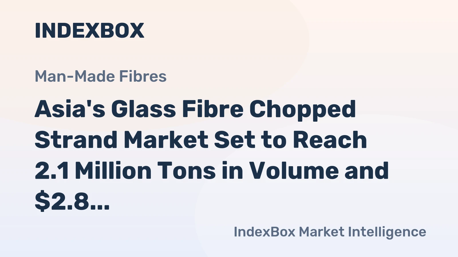 Asia's Glass Fibre Chopped Strand Market Set to Reach 2.1 Million Tons in Volume and $2.8 Billion in Value