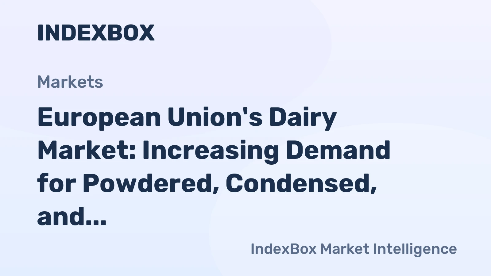 European Union's Dairy Market: Increasing Demand for Powdered, Condensed, and Evaporated Milk to Drive Market Growth with a CAGR of +0.4%