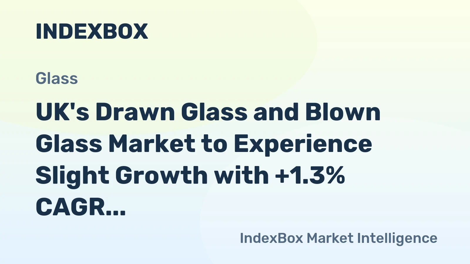 UK's Drawn Glass and Blown Glass Market to Experience Slight Growth with +1.3% CAGR