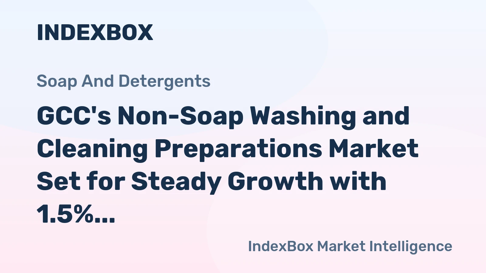 GCC's Non-Soap Washing and Cleaning Preparations Market Set for Steady Growth with 1.5% CAGR