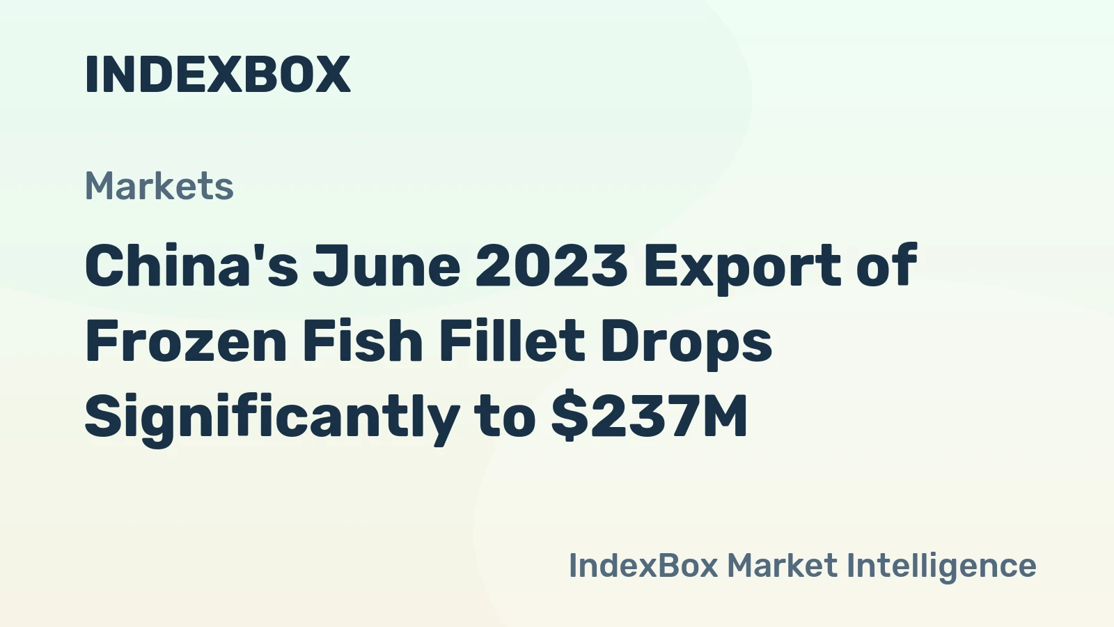 China's June 2023 Export of Frozen Fish Fillet Drops Significantly to $237M