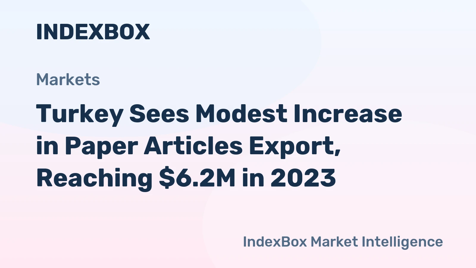 Turkey Sees Modest Increase in Paper Articles Export, Reaching $6.2M in 2023