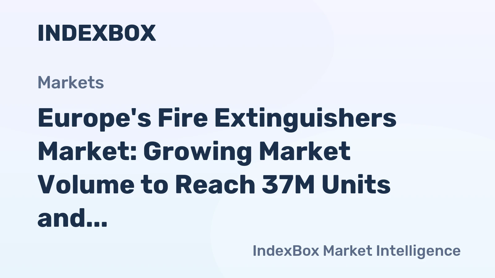Europe's Fire Extinguishers Market: Growing Market Volume to Reach 37M Units and Market Value to Hit $14B by 2035