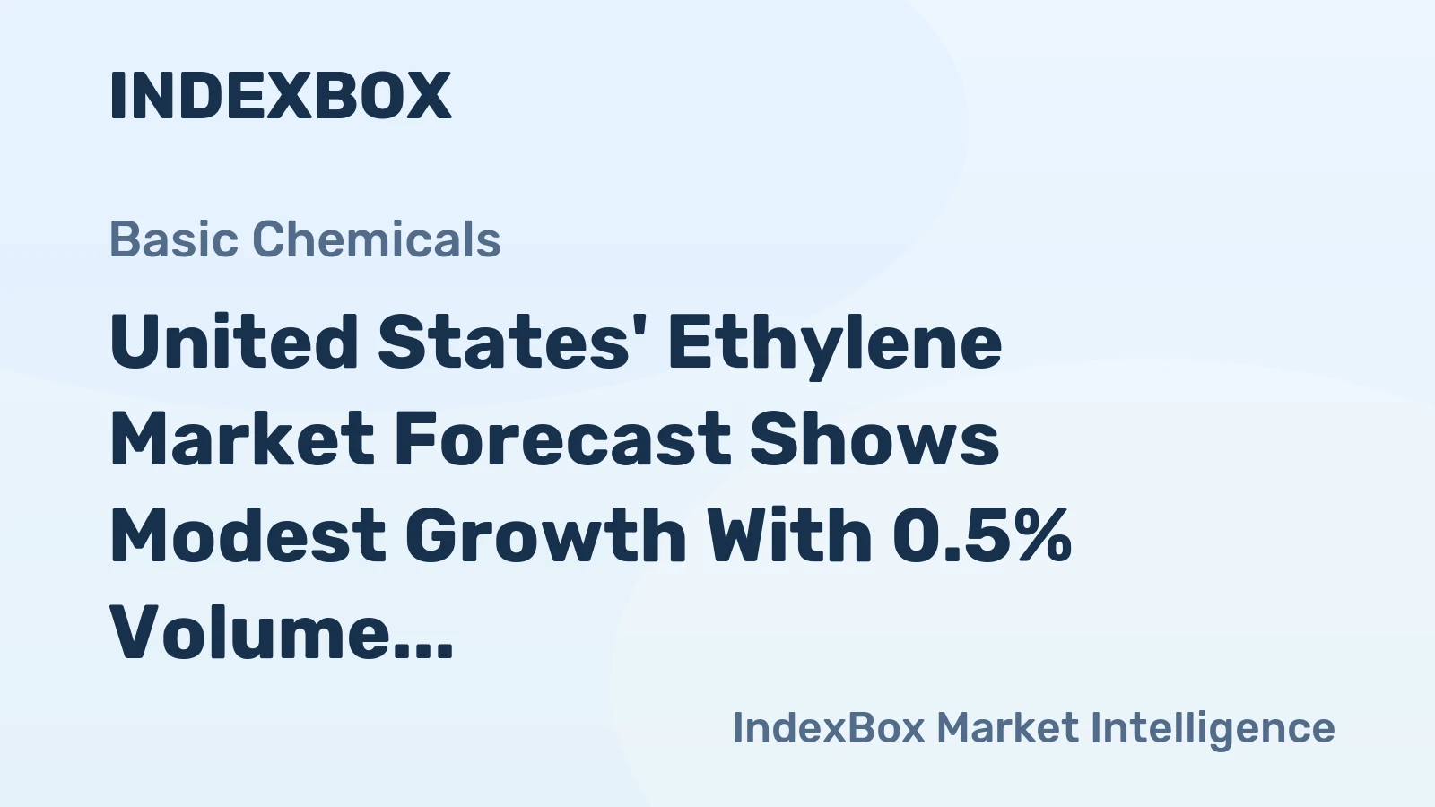 United States' Ethylene Market Forecast Shows Modest Growth With 0.5% Volume CAGR