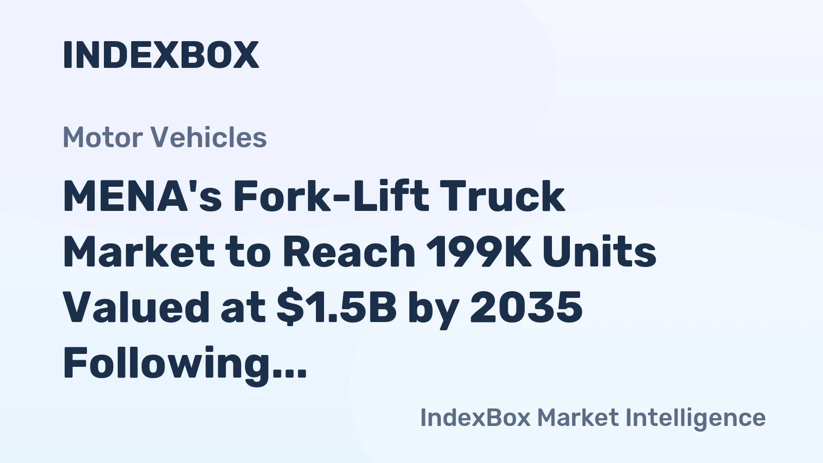 MENA's Fork-Lift Truck Market to Reach 199K Units Valued at $1.5B by 2035 Following 2024 Contraction