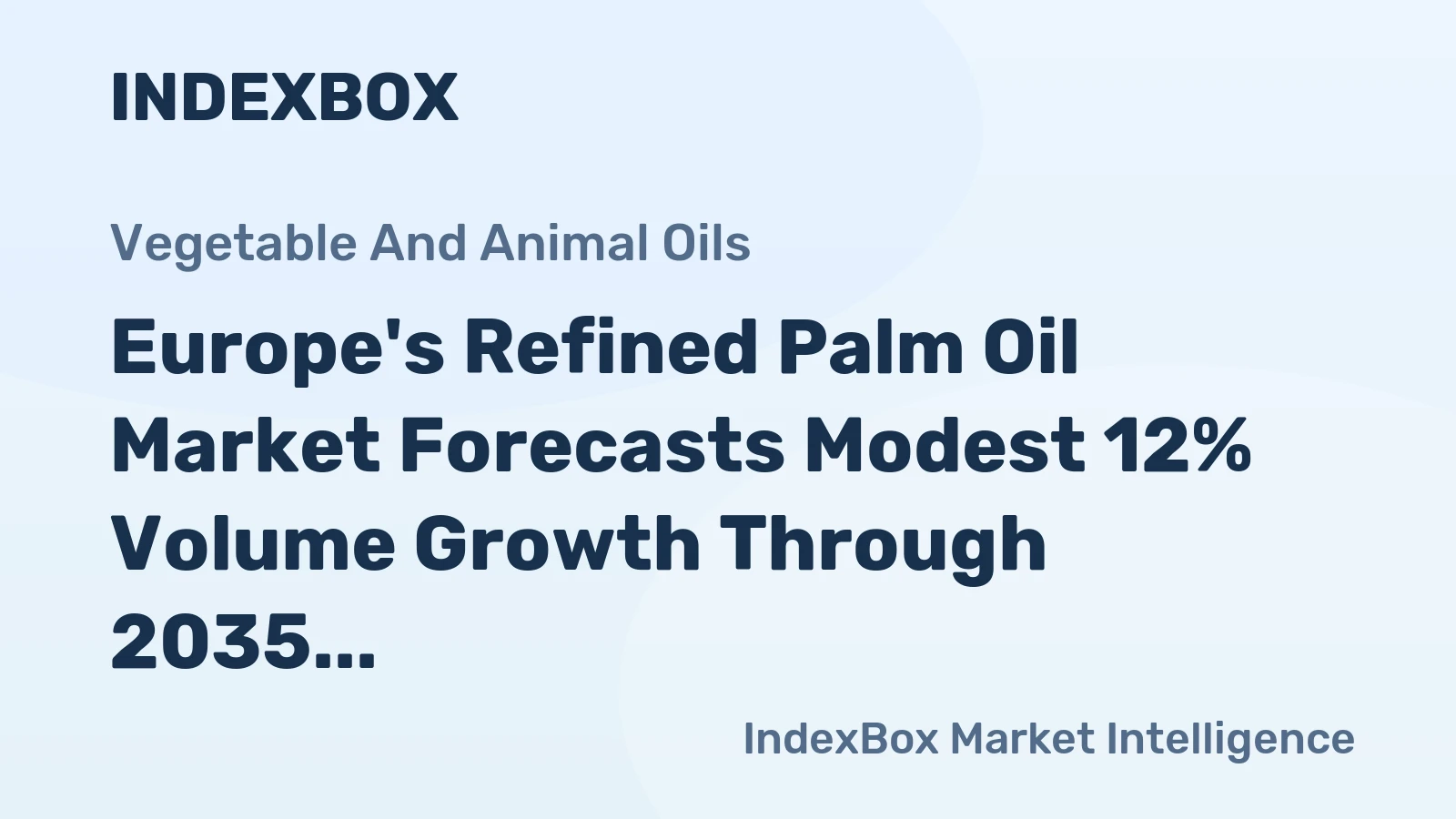 Europe's Refined Palm Oil Market Forecasts Modest 12% Volume Growth Through 2035