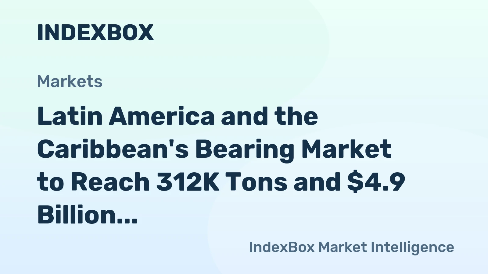 Latin America and the Caribbean's Bearing Market to Reach 312K Tons and $4.9 Billion