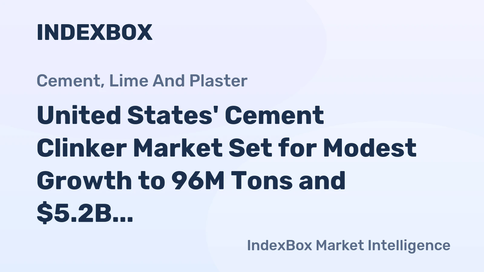 United States' Cement Clinker Market Set for Modest Growth to 96M Tons and $5.2B