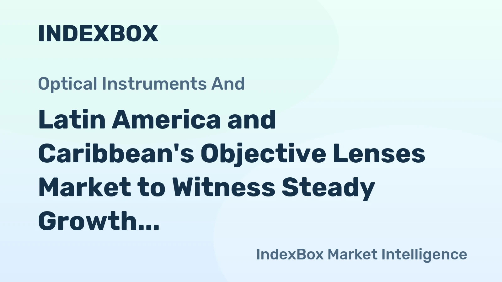 Latin America and Caribbean's Objective Lenses Market to Witness Steady Growth with CAGR of +2.3% from 2024 to 2035