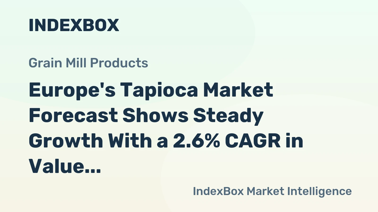 Europe's Tapioca Market Forecast Shows Steady Growth With a 2.6% CAGR in Value