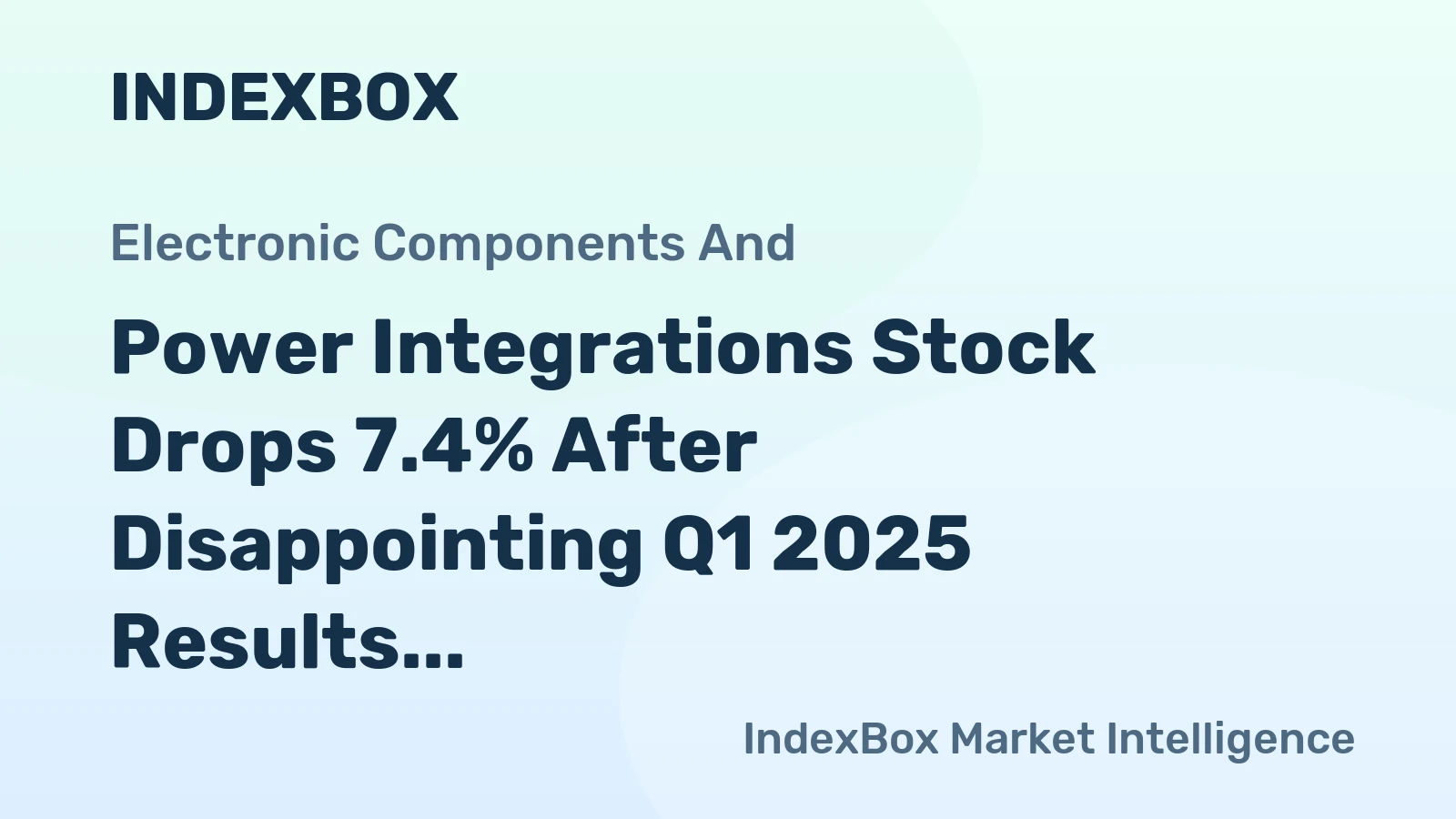 Power Integrations Stock Drops 7.4% After Disappointing Q1 2025 Results