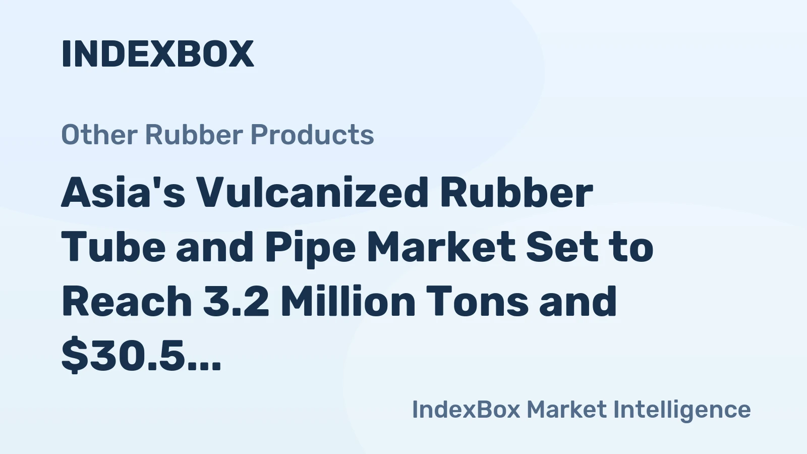 Asia's Vulcanized Rubber Tube and Pipe Market Set to Reach 3.2 Million Tons and $30.5 Billion