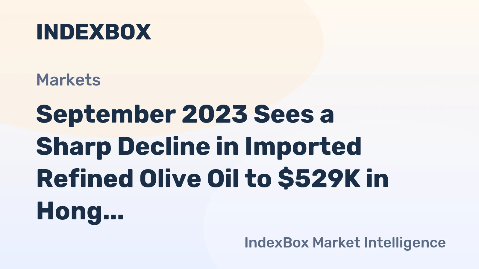 September 2023 Sees a Sharp Decline in Imported Refined Olive Oil to $529K in Hong Kong.