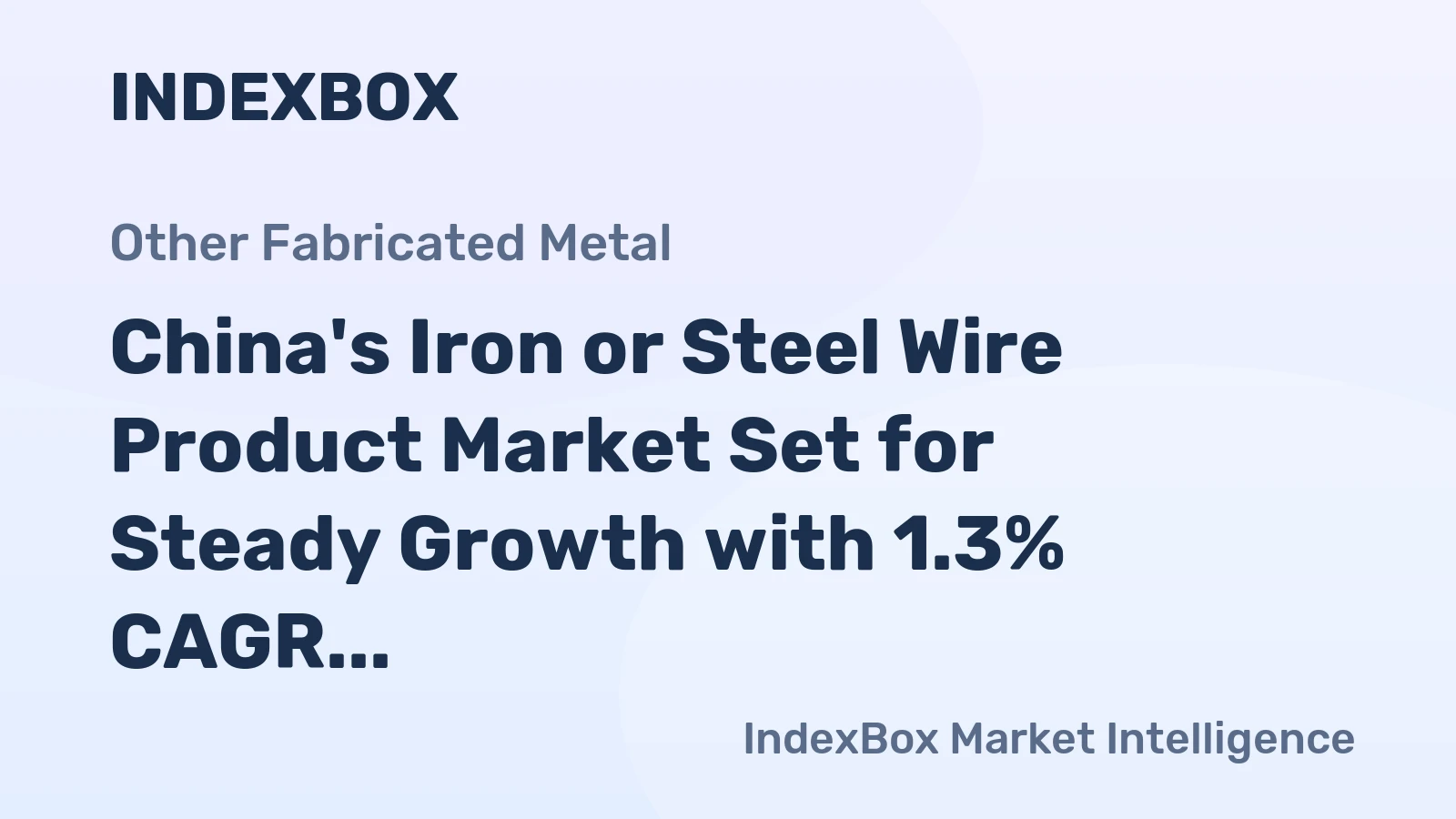 China's Iron or Steel Wire Product Market Set for Steady Growth with 1.3% CAGR in Value