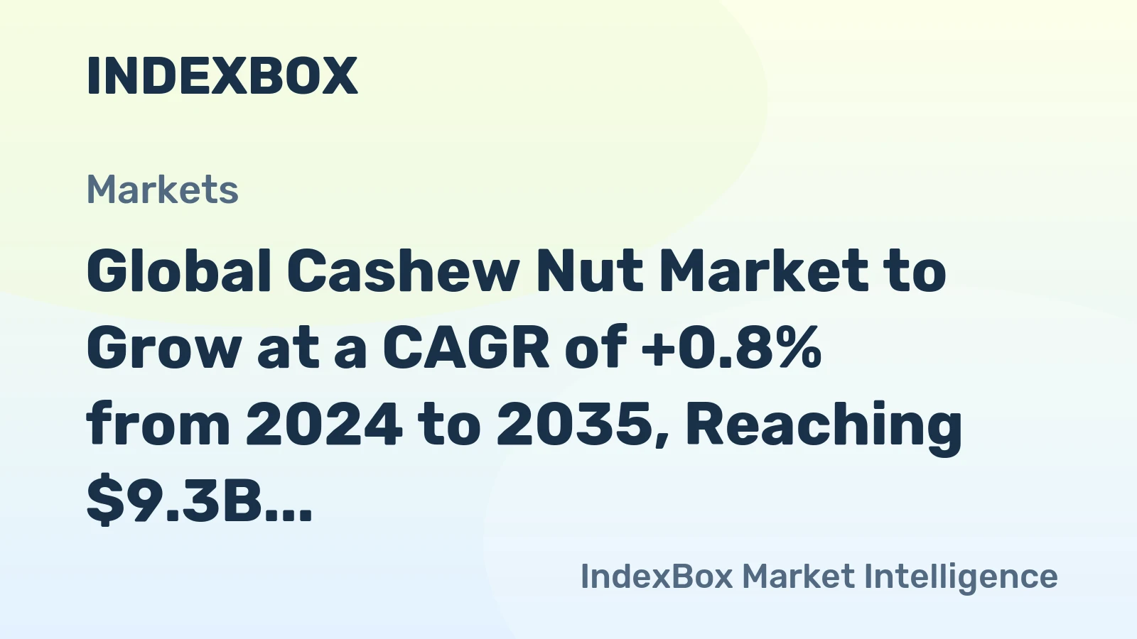 Global Cashew Nut Market to Grow at a CAGR of +0.8% from 2024 to 2035, Reaching $9.3B by End of Period