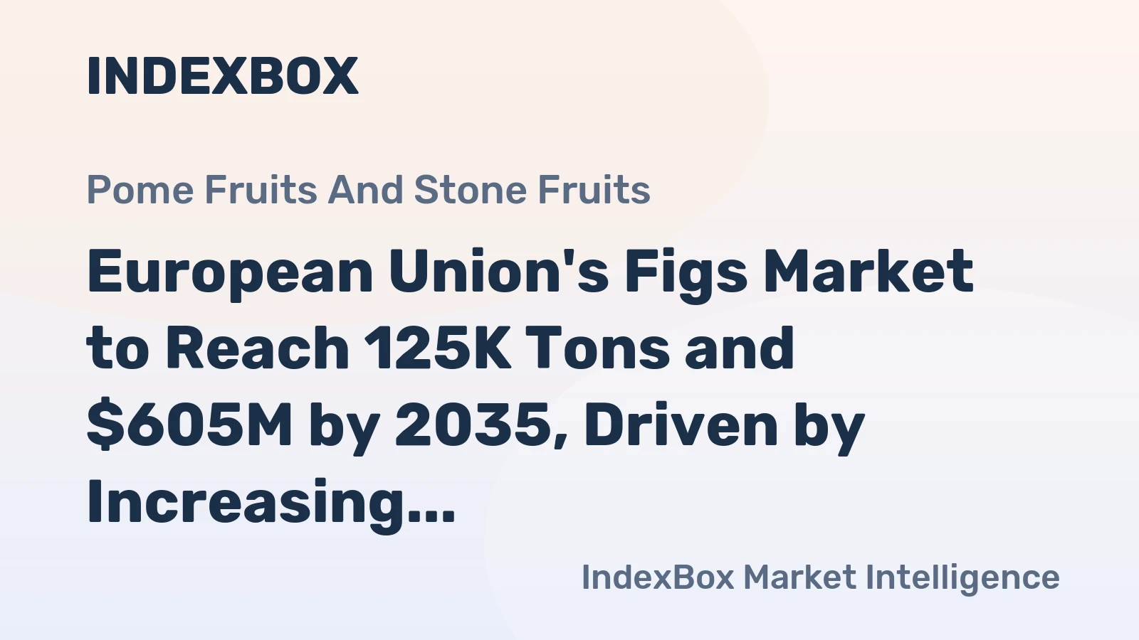 European Union's Figs Market to Reach 125K Tons and $605M by 2035, Driven by Increasing Demand