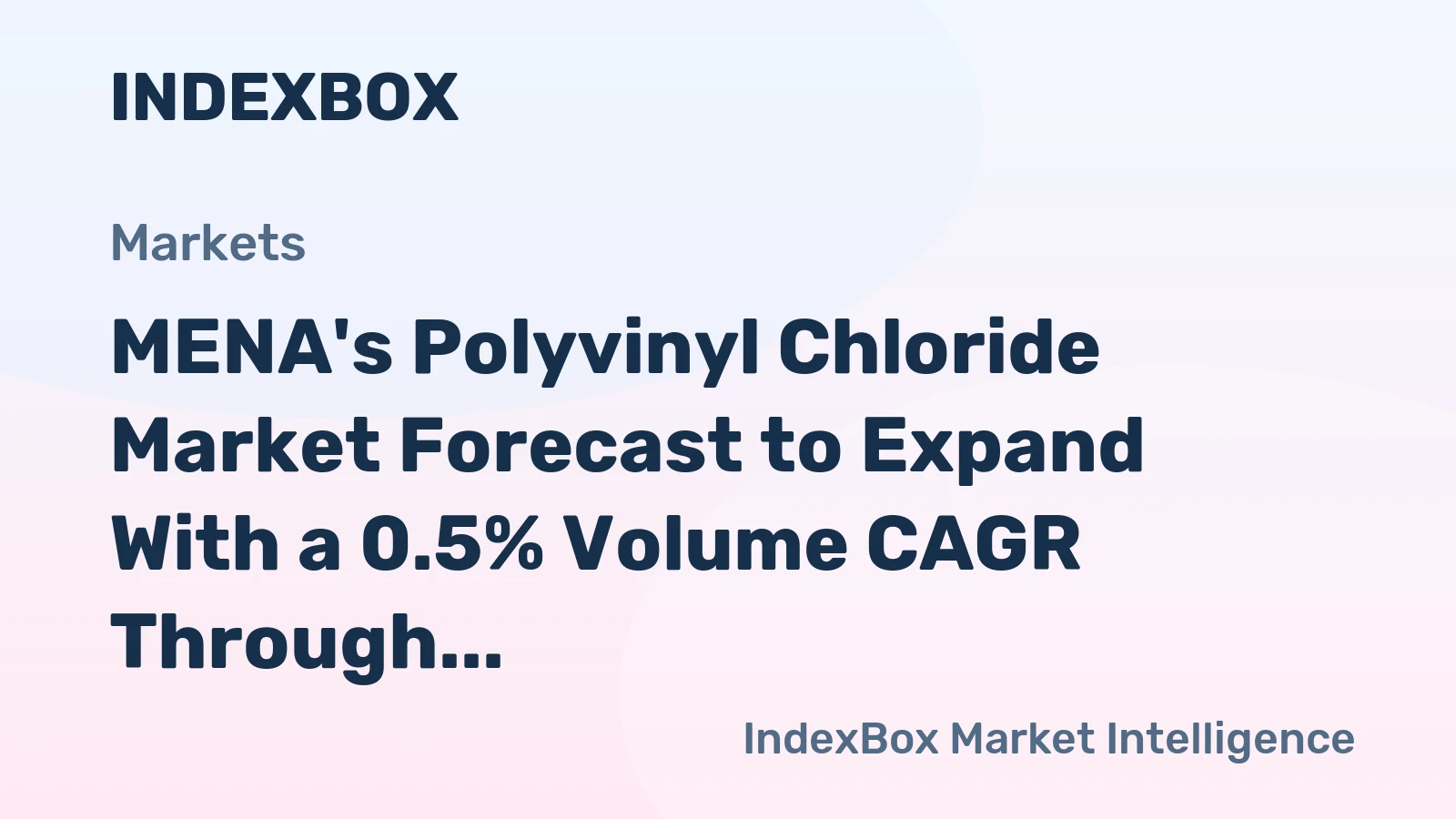 MENA's Polyvinyl Chloride Market Forecast to Expand With a 0.5% Volume CAGR Through 2035