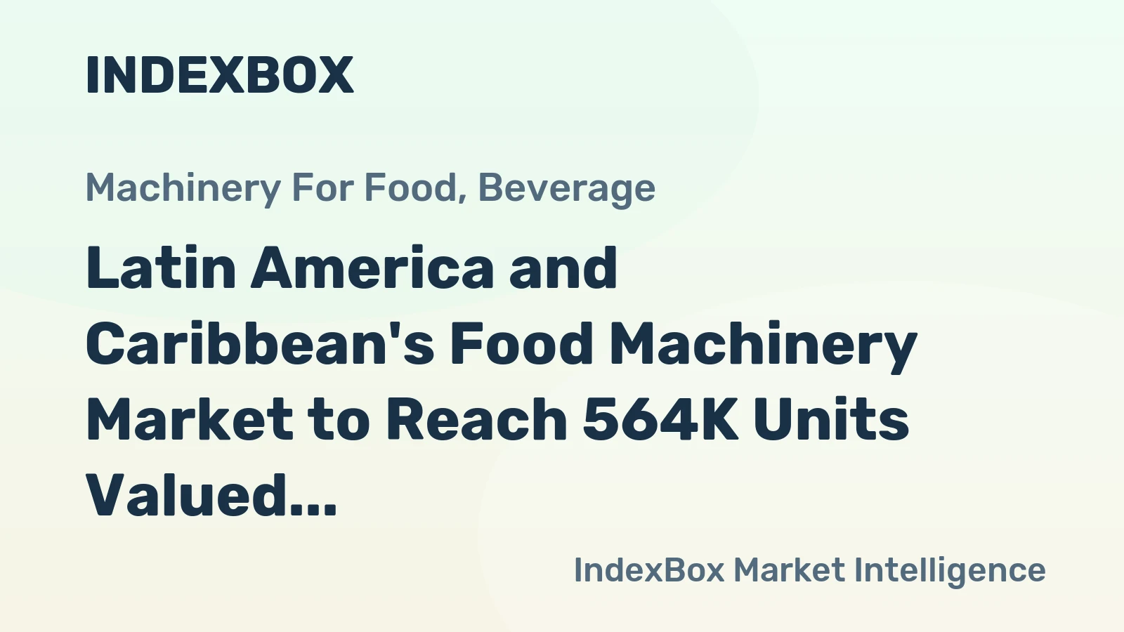Latin America and Caribbean's Food Machinery Market to Reach 564K Units Valued at $1.6B by 2035