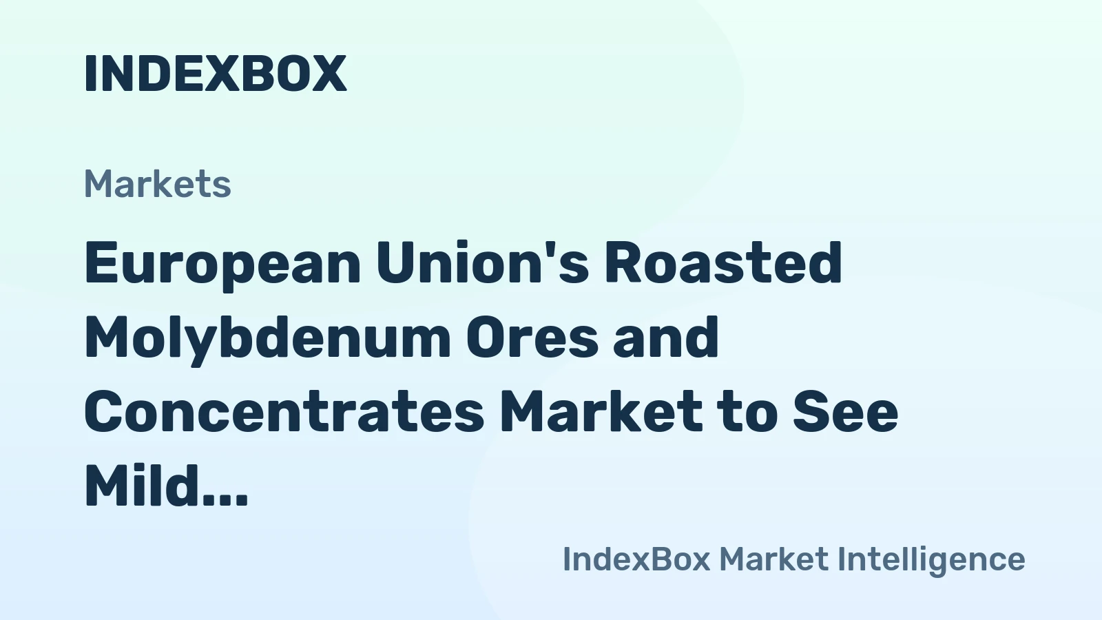 European Union's Roasted Molybdenum Ores and Concentrates Market to See Mild Growth with +1.7% CAGR