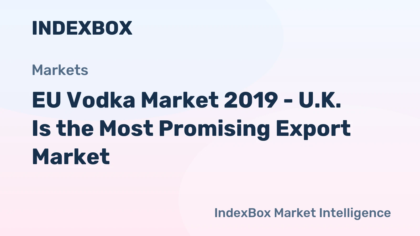 EU Vodka Market 2019 - U.K. Is the Most Promising Export Market