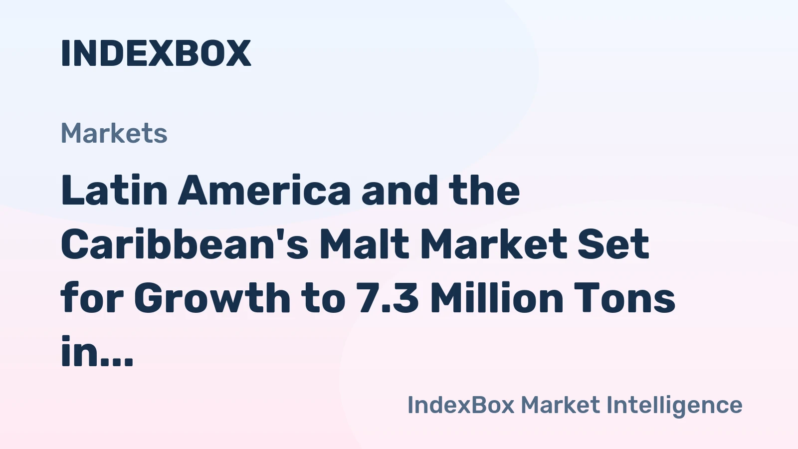 Latin America and the Caribbean's Malt Market Set for Growth to 7.3 Million Tons in Volume and $7.5 Billion in Value