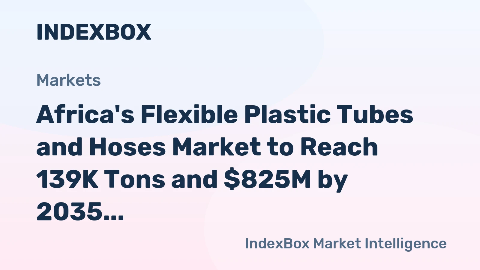 Africa's Flexible Plastic Tubes and Hoses Market to Reach 139K Tons and $825M by 2035