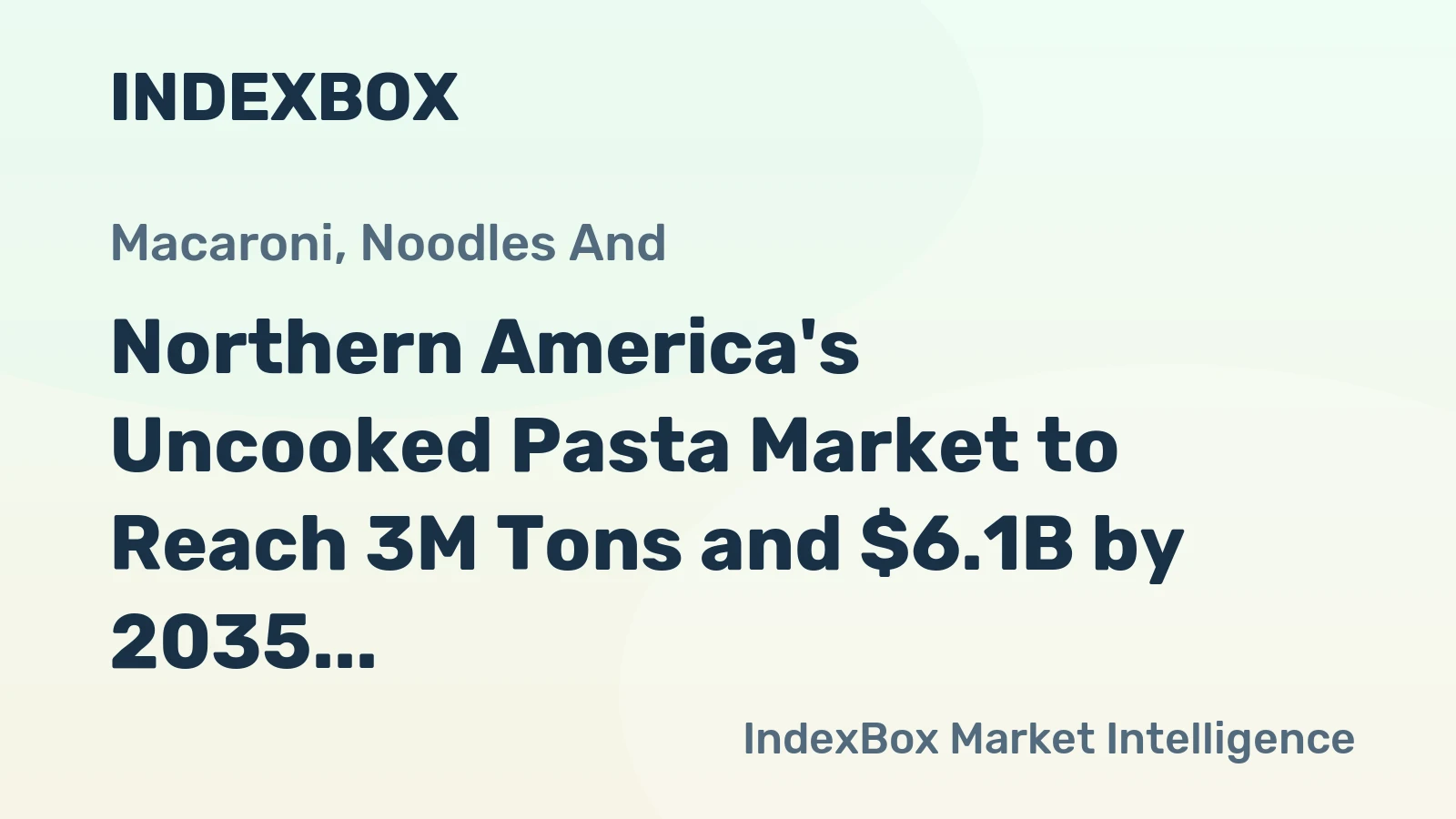 Northern America's Uncooked Pasta Market to Reach 3M Tons and $6.1B by 2035