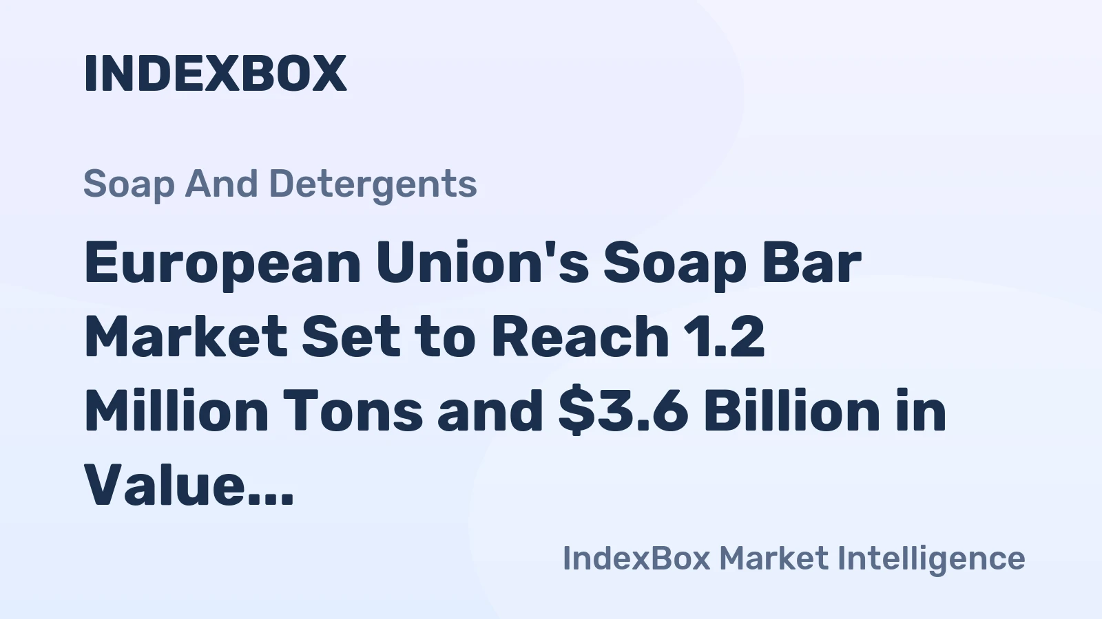 European Union's Soap Bar Market Set to Reach 1.2 Million Tons and $3.6 Billion in Value