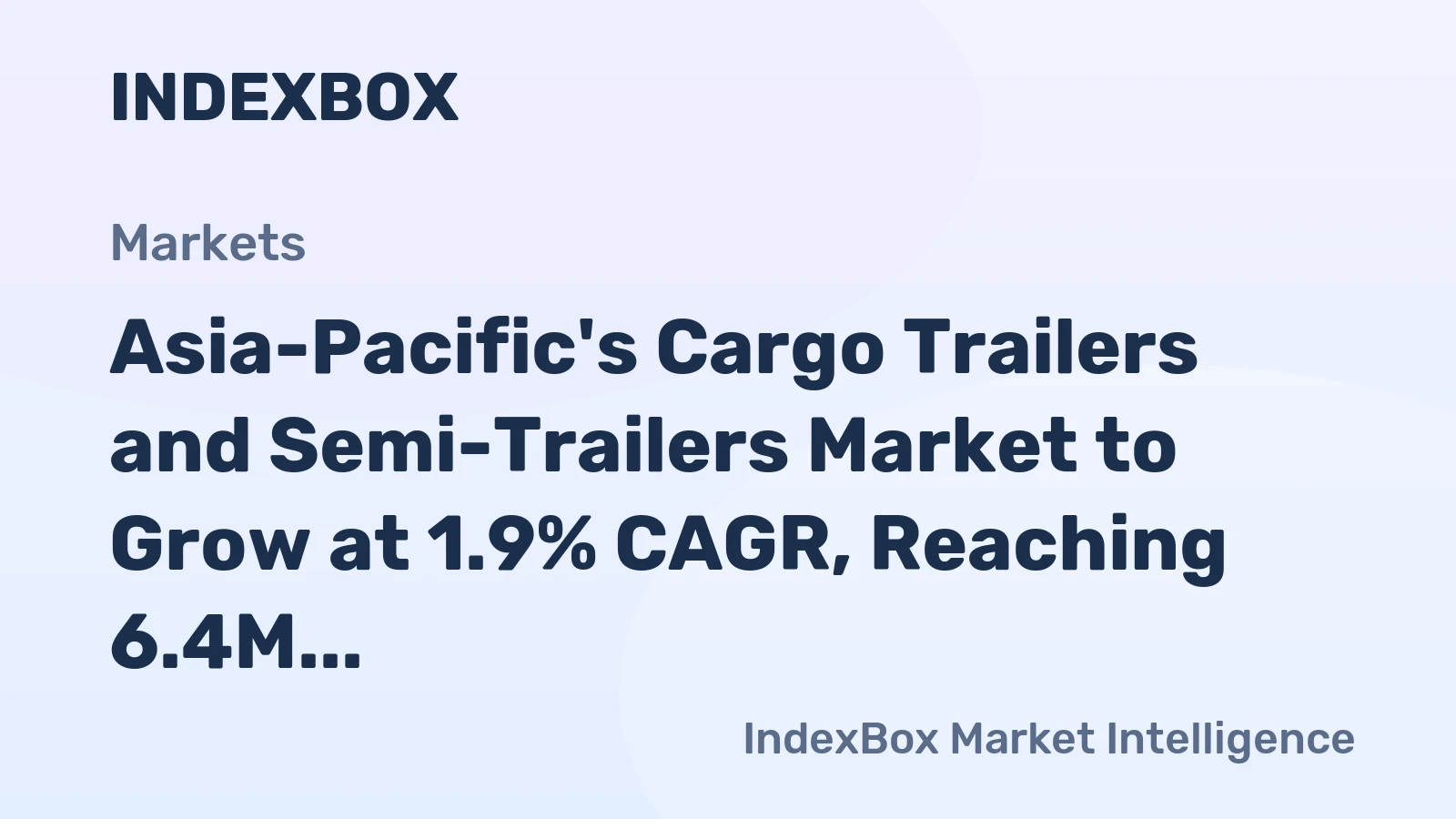 Asia-Pacific's Cargo Trailers and Semi-Trailers Market to Grow at 1.9% CAGR, Reaching 6.4M Units by 2035