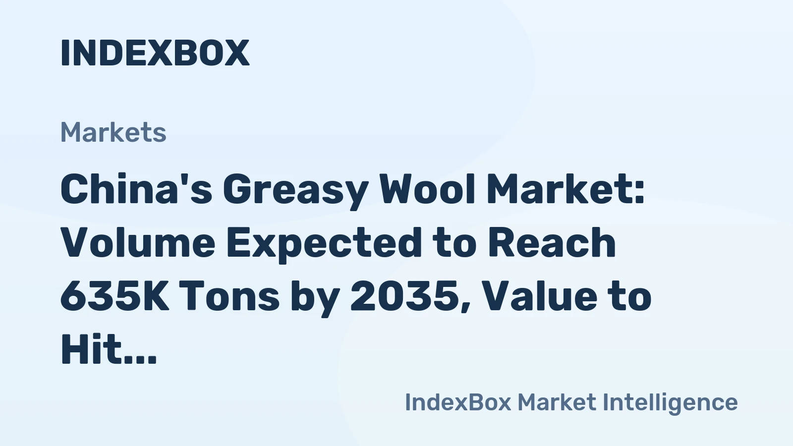 China's Greasy Wool Market: Volume Expected to Reach 635K Tons by 2035, Value to Hit $1.2B