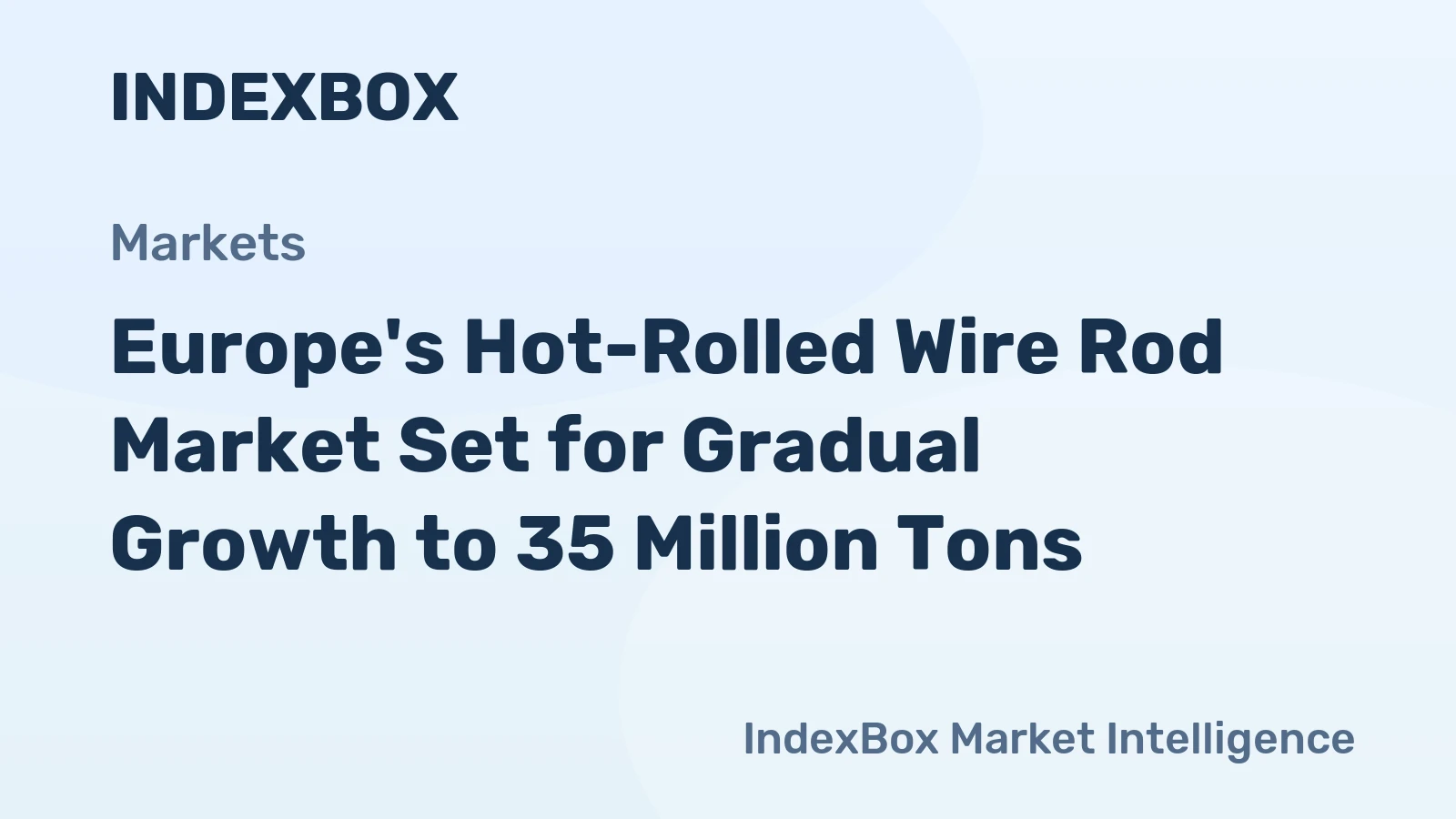 Europe's Hot-Rolled Wire Rod Market Set for Gradual Growth to 35 Million Tons
