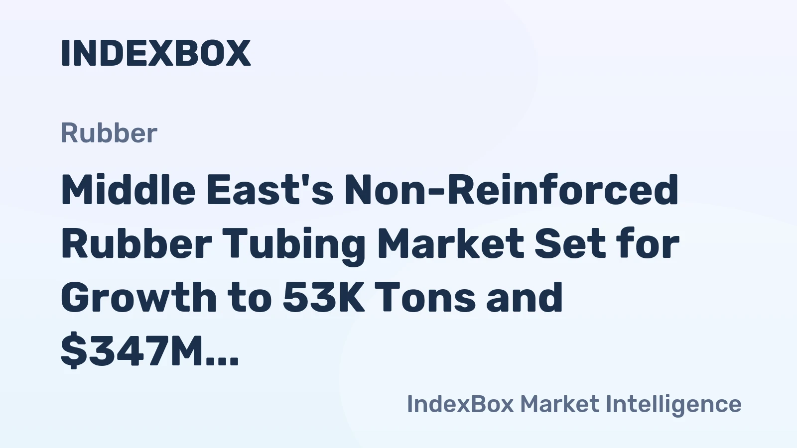 Middle East's Non-Reinforced Rubber Tubing Market Set for Growth to 53K Tons and $347M