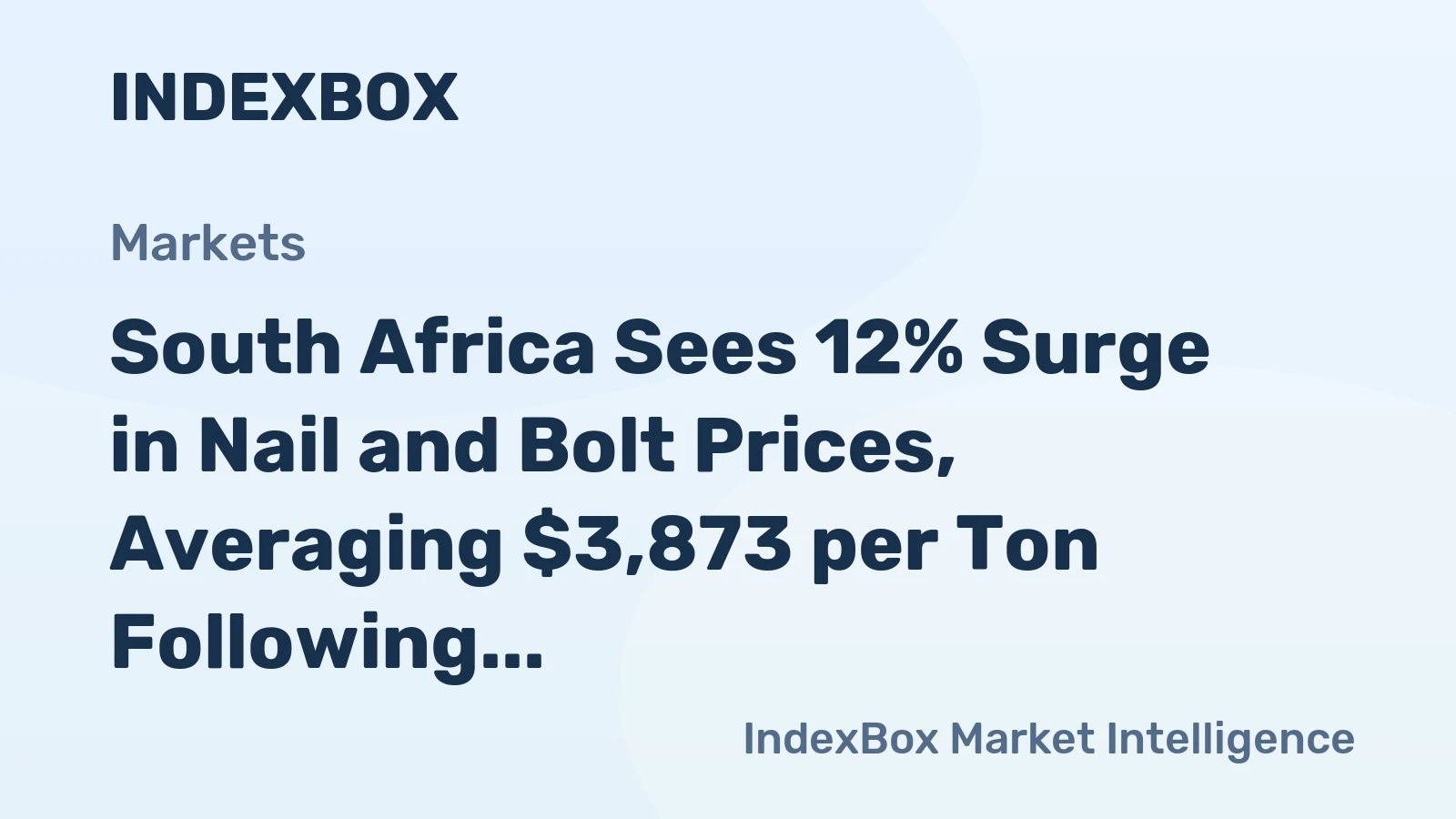 South Africa Sees 12% Surge in Nail and Bolt Prices, Averaging $3,873 per Ton Following Two Consecutive Months of Growth