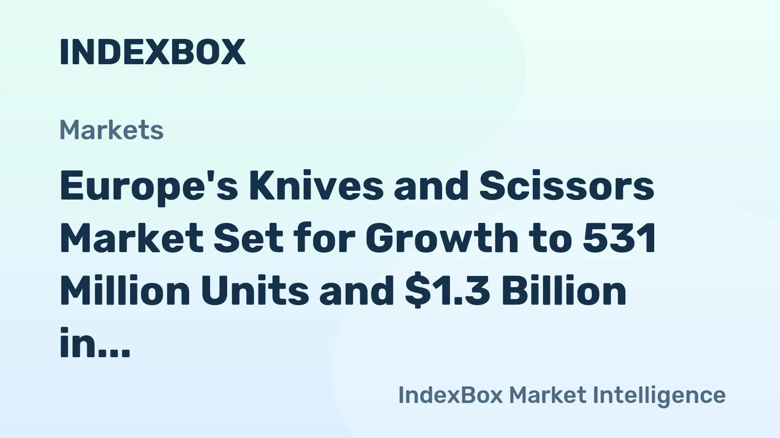 Europe's Knives and Scissors Market Set for Growth to 531 Million Units and $1.3 Billion in Value