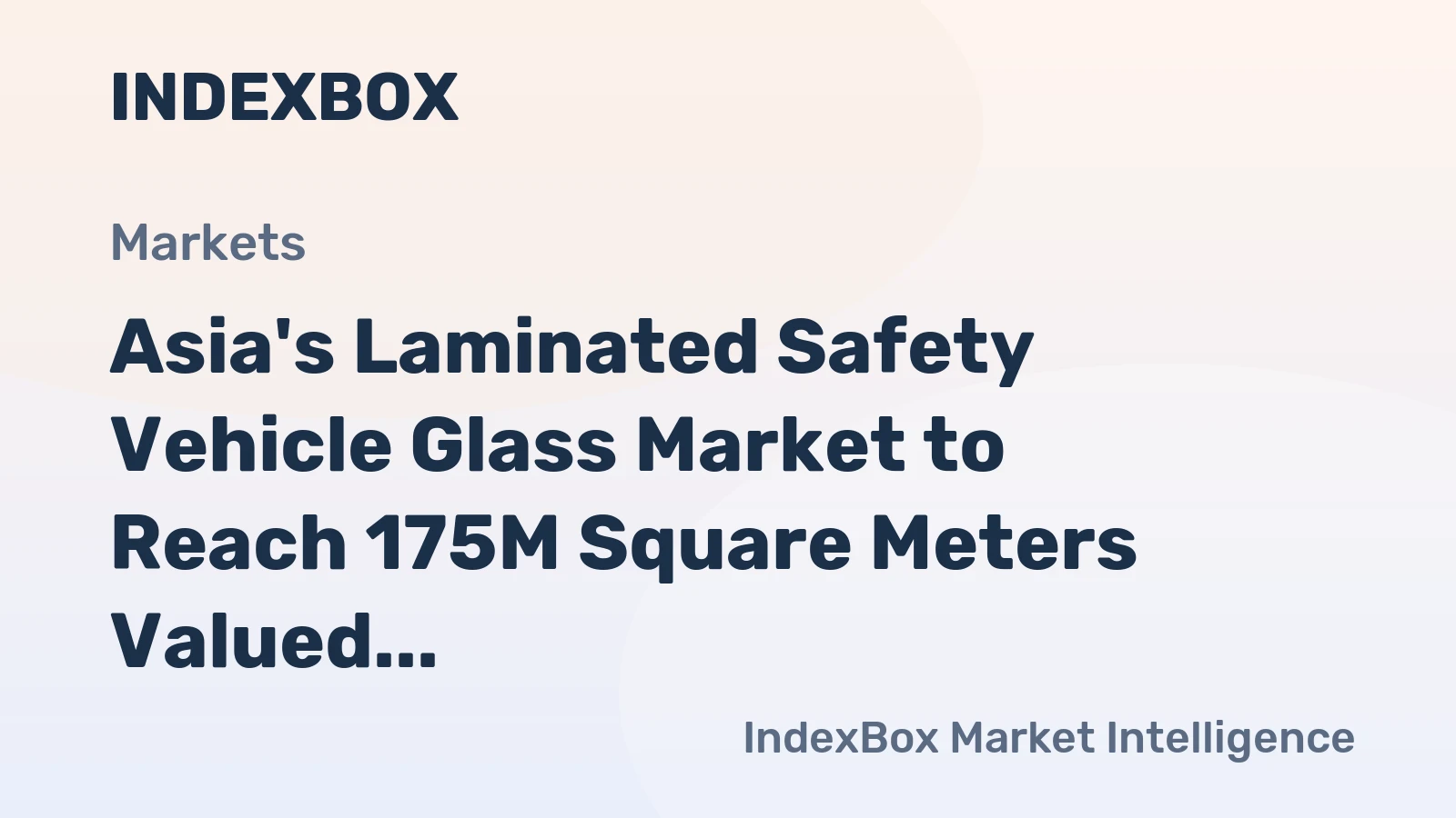 Asia's Laminated Safety Vehicle Glass Market to Reach 175M Square Meters Valued at $10.3 Billion by 2035