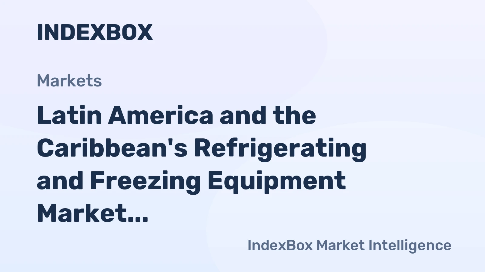 Latin America and the Caribbean's Refrigerating and Freezing Equipment Market to Reach 149M Units and $11.8B by 2035