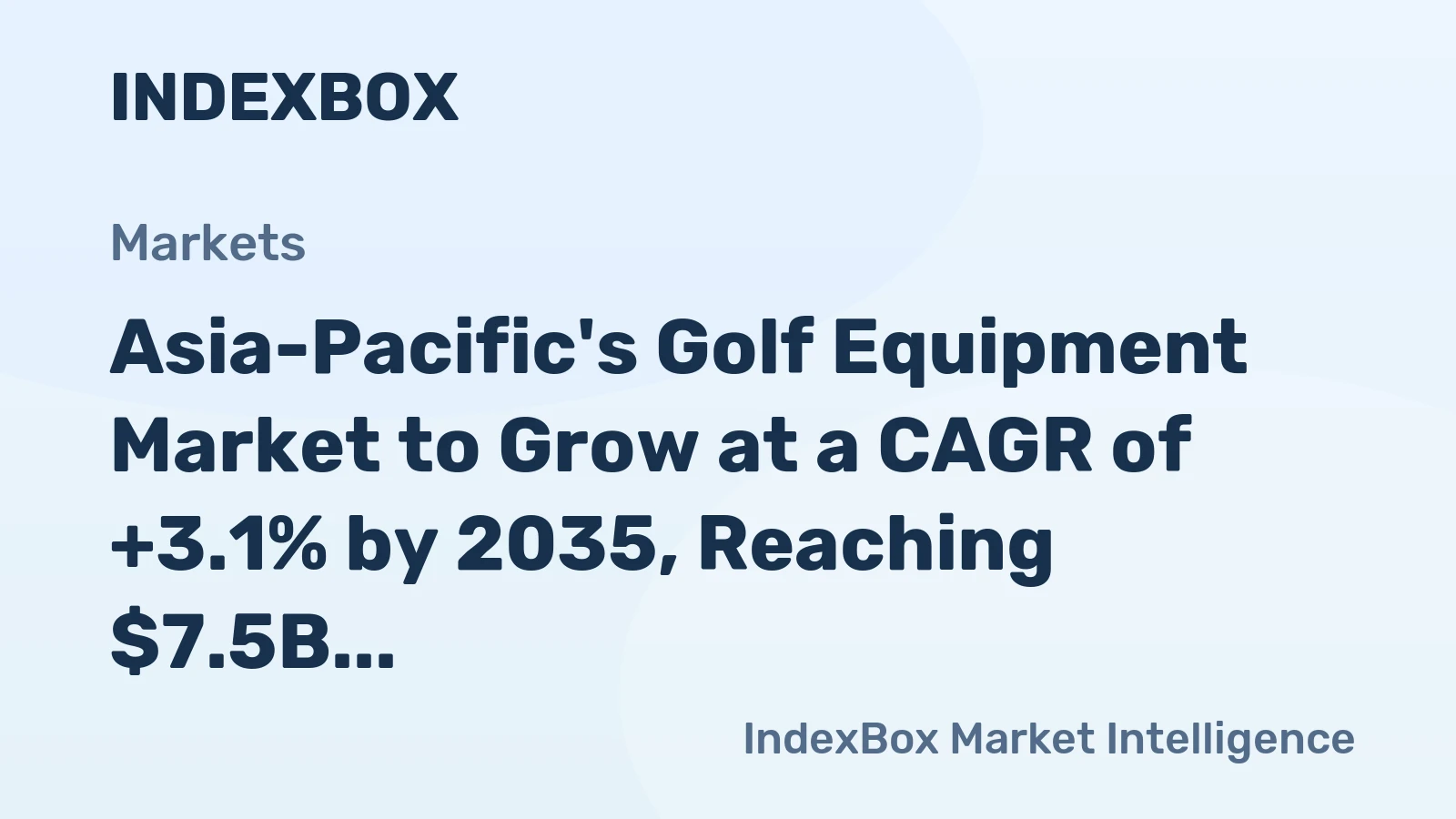 Asia-Pacific's Golf Equipment Market to Grow at a CAGR of +3.1% by 2035, Reaching $7.5B in Value