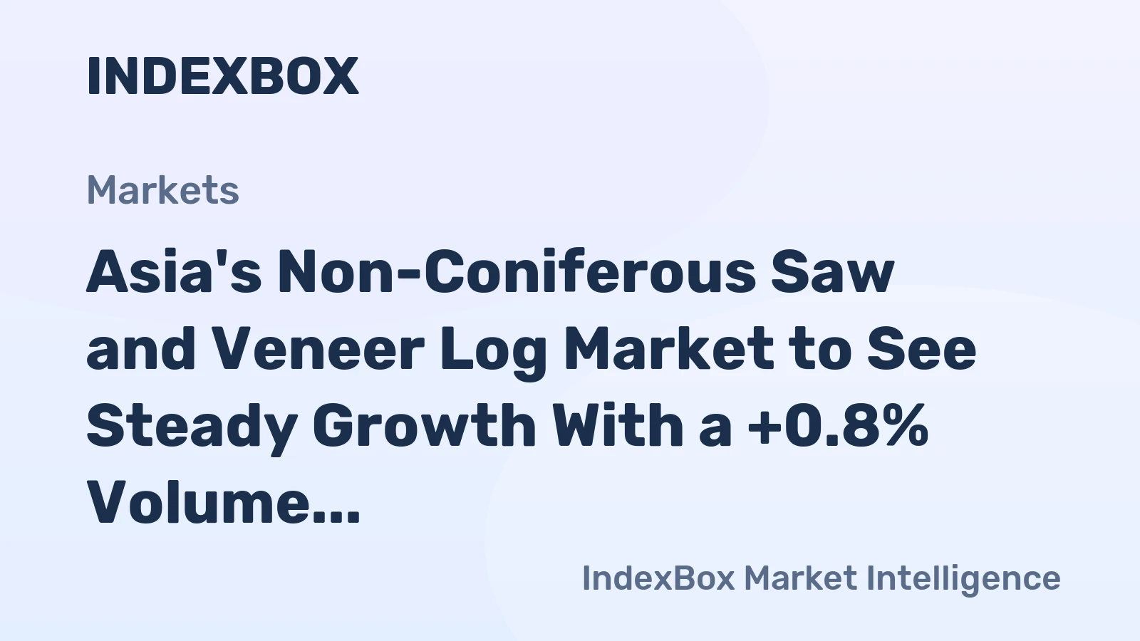 Asia's Non-Coniferous Saw and Veneer Log Market to See Steady Growth With a +0.8% Volume CAGR