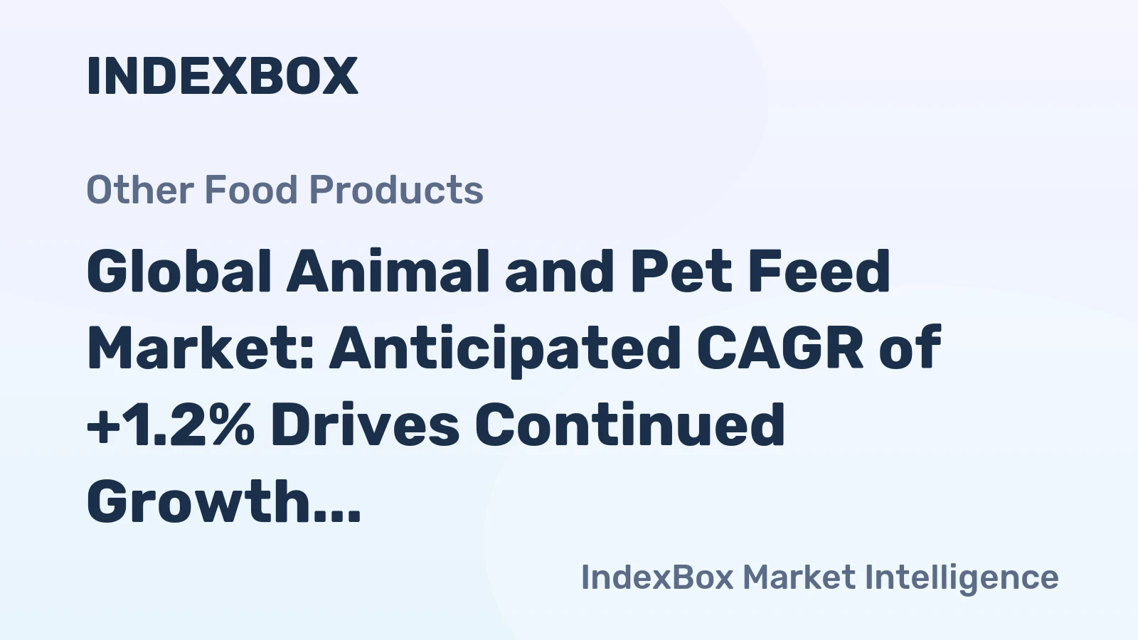 Global Animal and Pet Feed Market: Anticipated CAGR of +1.2% Drives Continued Growth